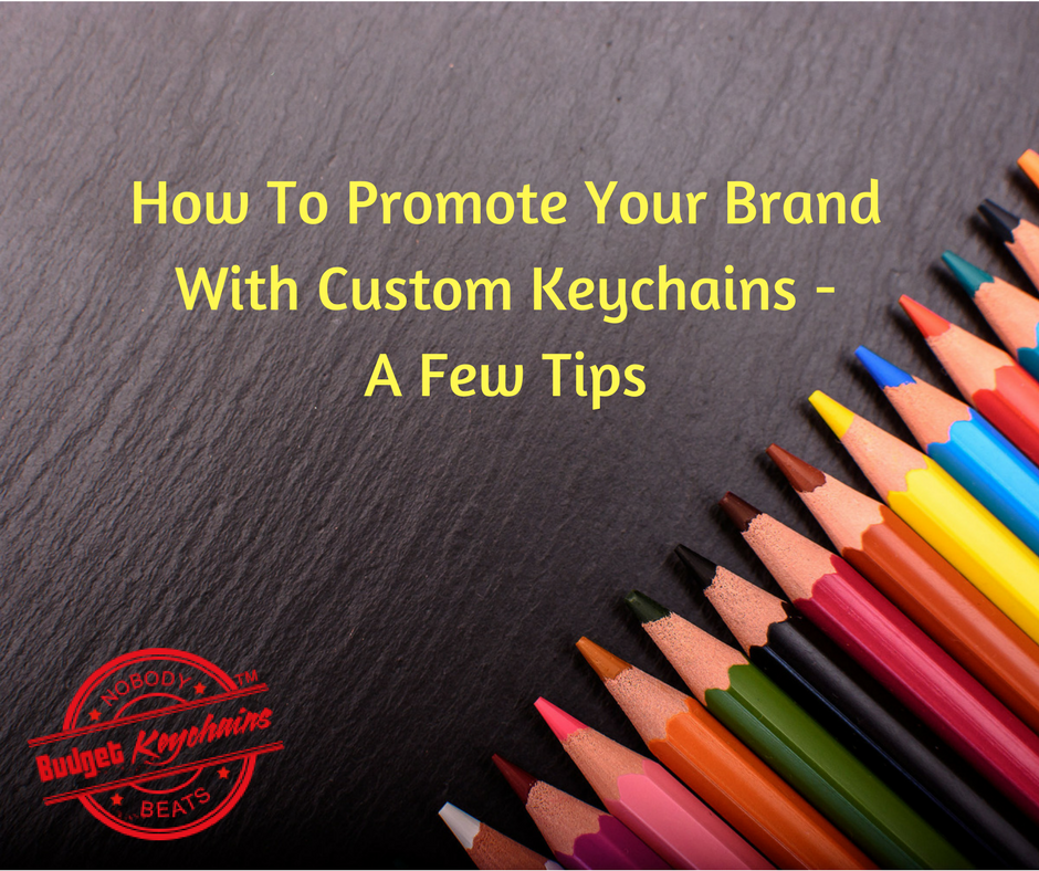 How To Promote Your Brand With Custom Keychains- A Few Tips ...